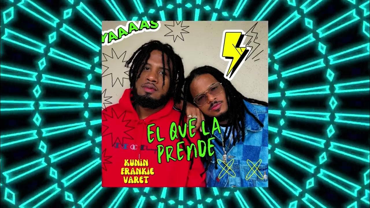 EL QUE LA PRENDE - Kunin, Frankie Varet - YouTube