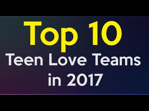 Top 10 Teen Love Teams in 2017 - YouTube