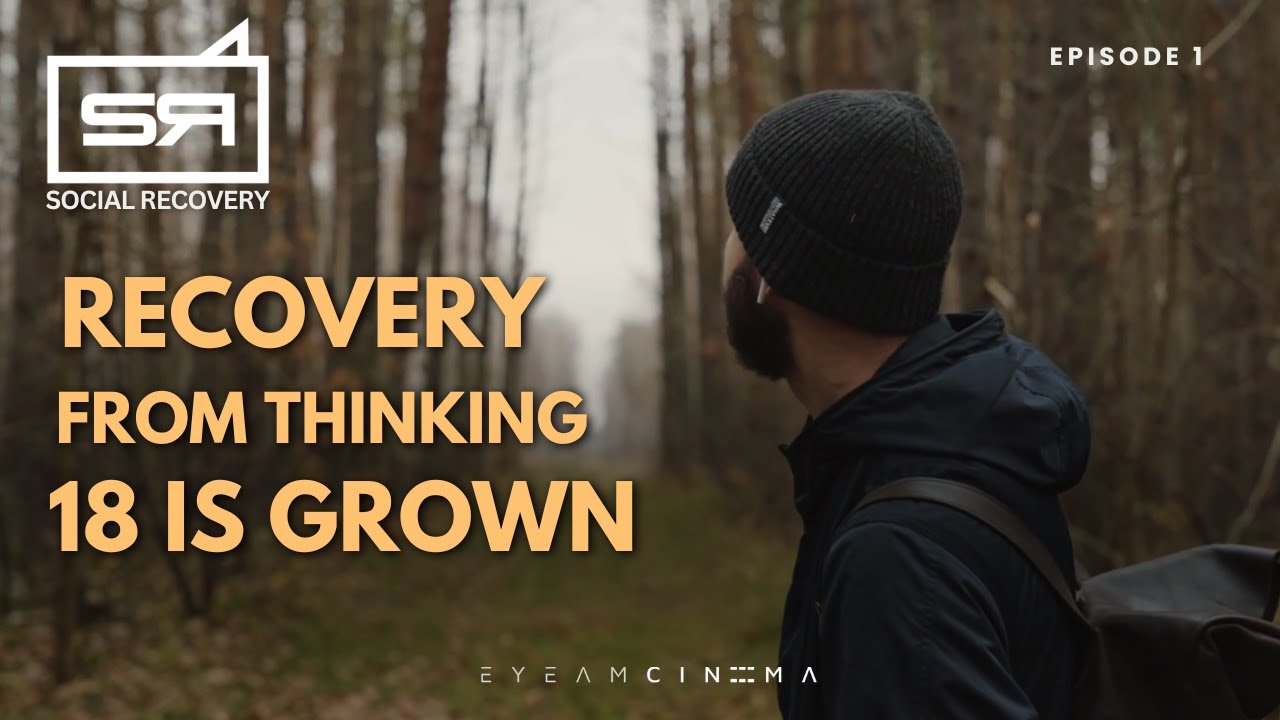Social Recovery - Episode 1 - Recovery from Thinking that 18 is Grown ...