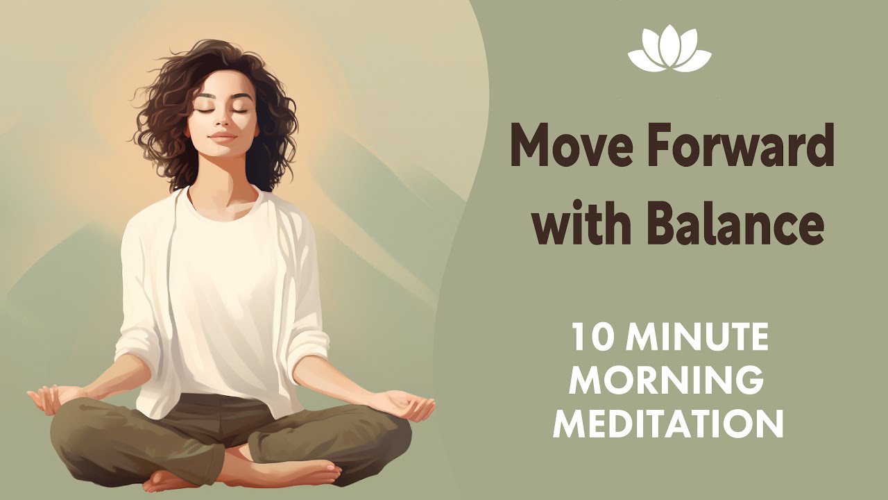 Move Forward with Balance | 10 Minute Morning Meditation for Calm ...