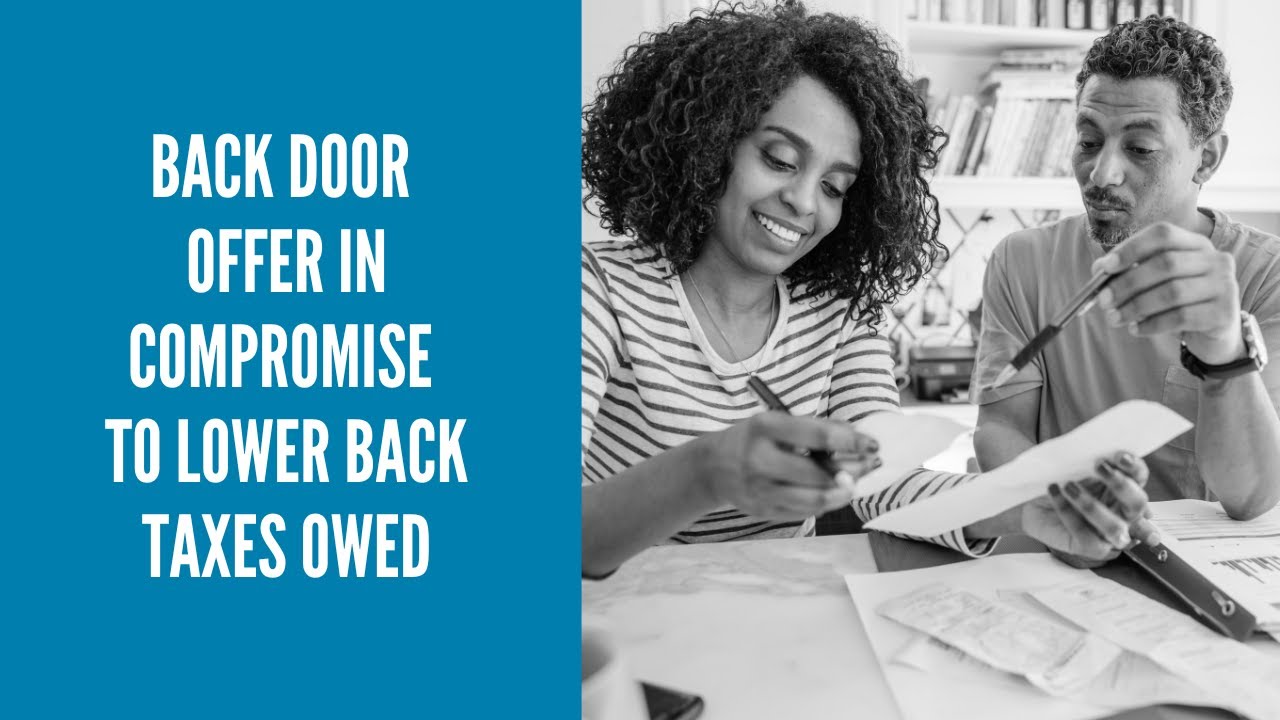 Back Door Offer in Compromise to Lower Back Taxes Owed - YouTube