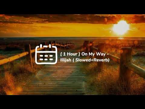 [ 1 Hour ] On My Way - Illijah ( Slowed + Reverb ) - YouTube