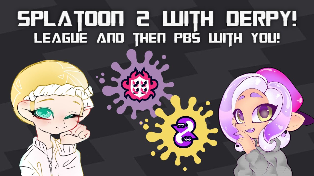 Splatoon 2 with Derpy! Playing League Pairs and then PB's with YOU ...