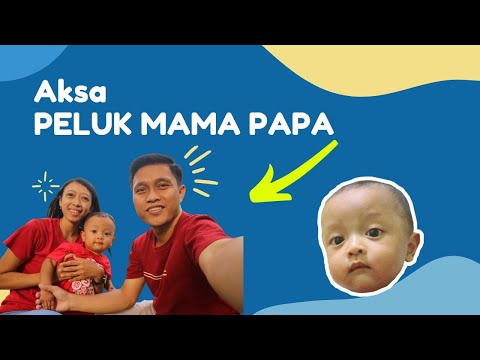 AKSA PELUK CIUM MAMA PAPA