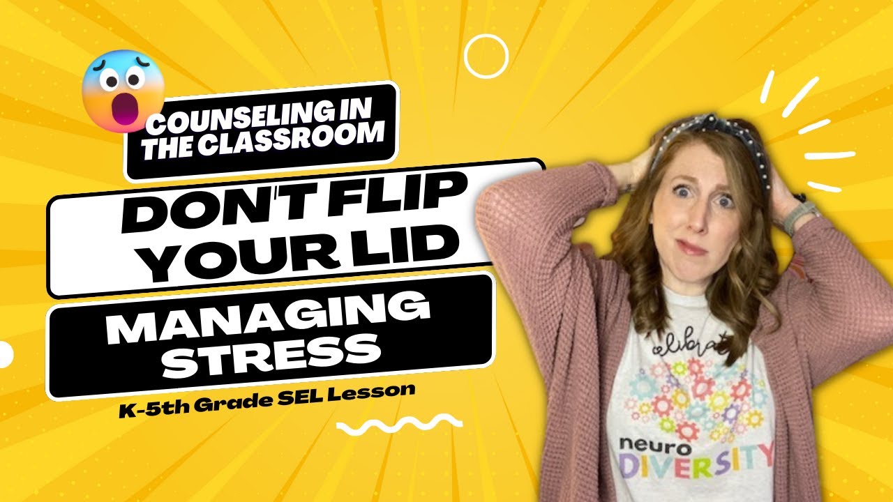 Counseling in the Classroom: Don't Flip A Lid | SEL Lesson | Stress ...