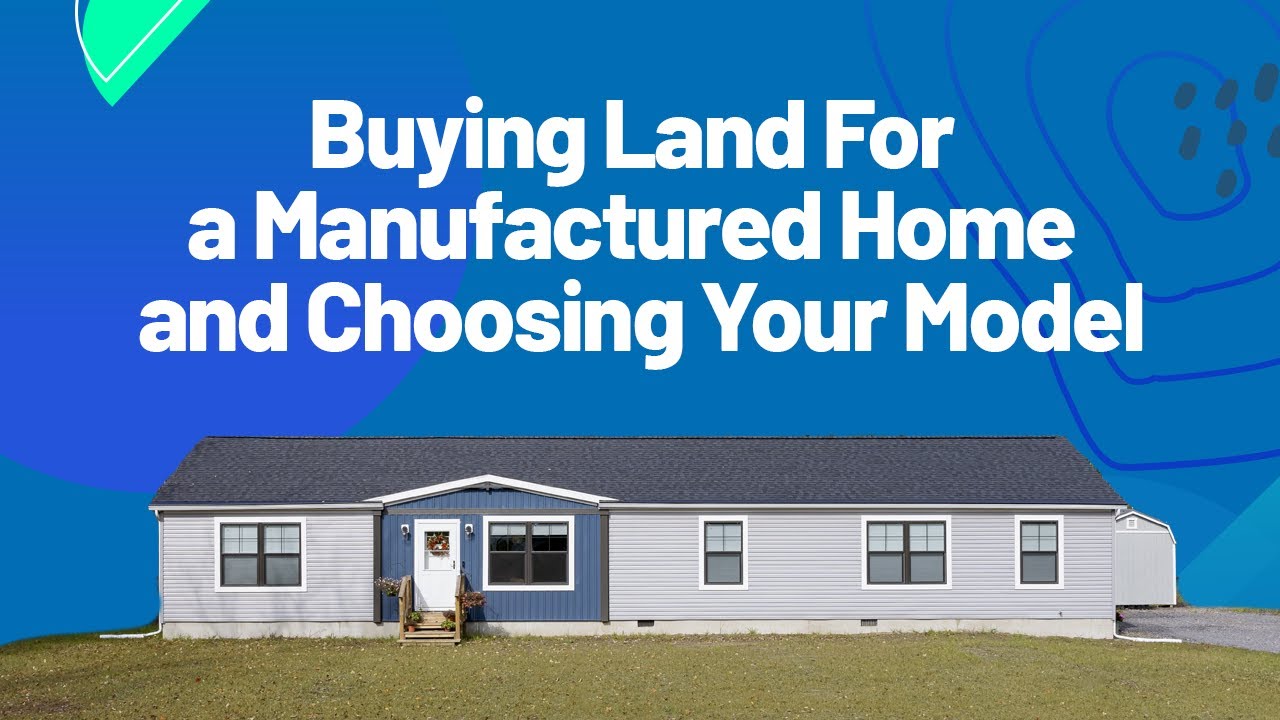 Buying Land For a Manufactured Home and Choosing Your Model - YouTube
