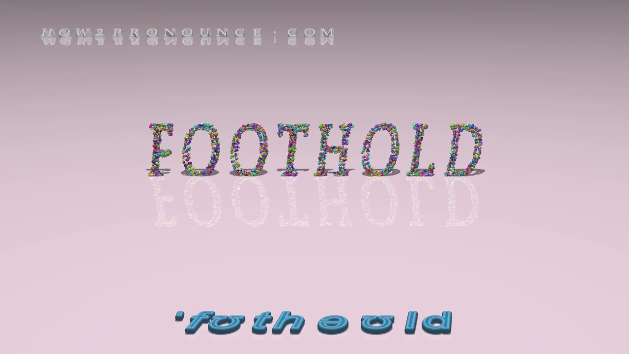 foothold - pronunciation + Examples in sentences and phrases - YouTube