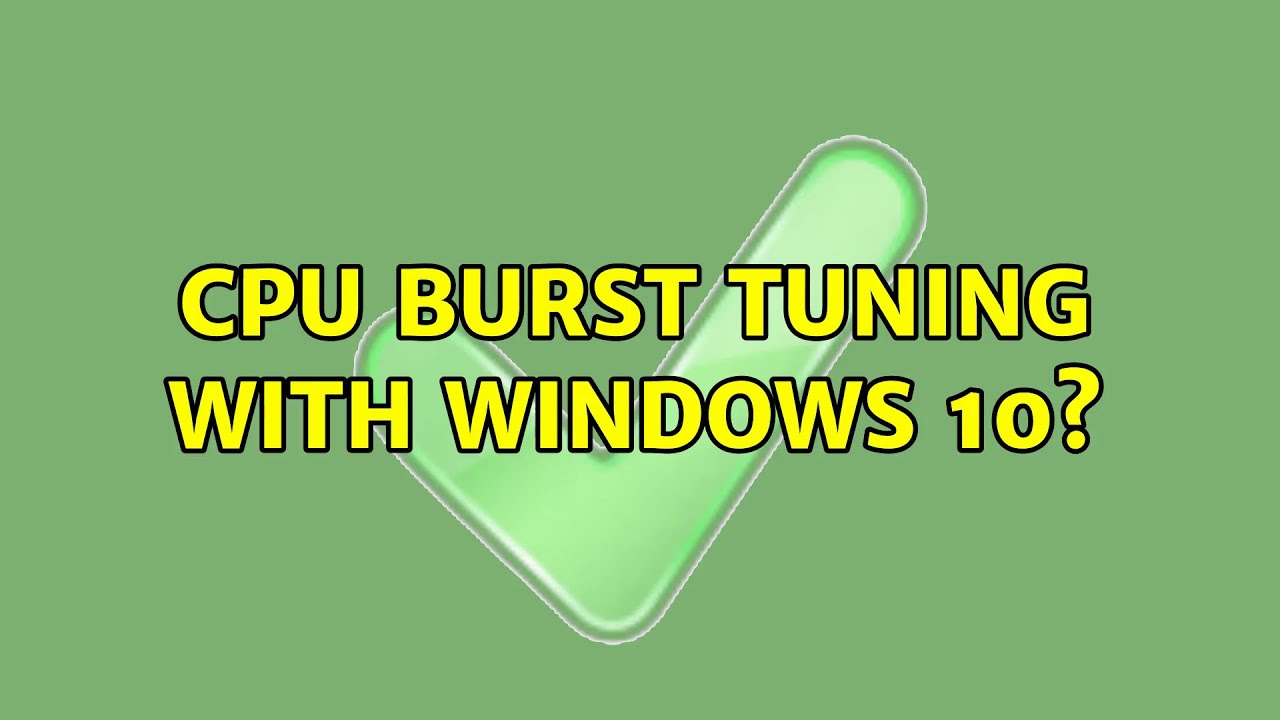 CPU burst tuning with Windows 10? - YouTube