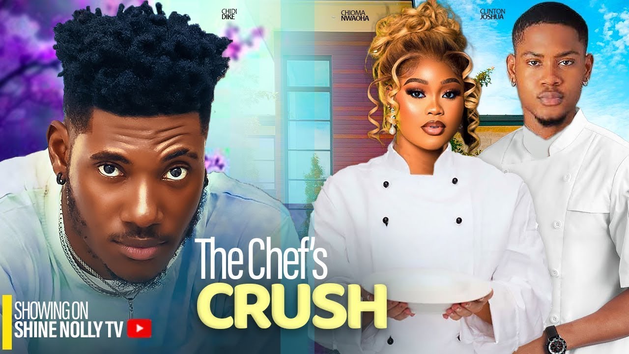 THE CHEF'S CRUSH - Chidi Dike, Chioma Nwaoha, Clinton Joshua Nigerian ...