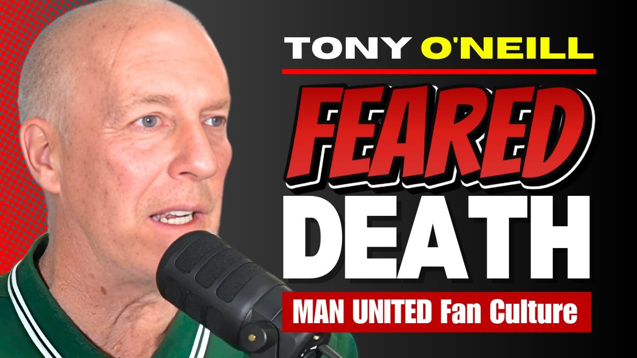 "Fear, Pain & Man United!" | Tony O'Neill Man Utd Fan Culture Series ...