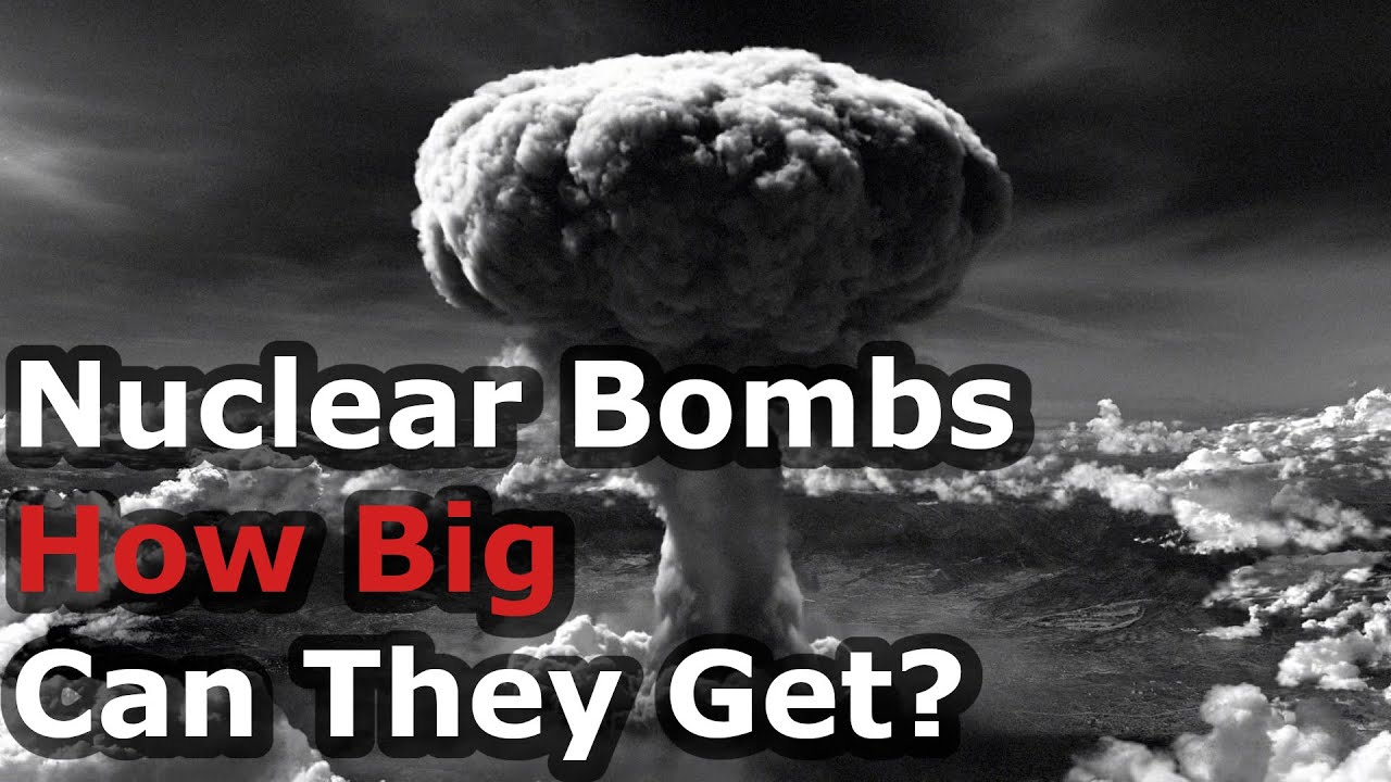 How Big Can Nuclear Bombs Get? The Terrifying Scale Will leave You ...
