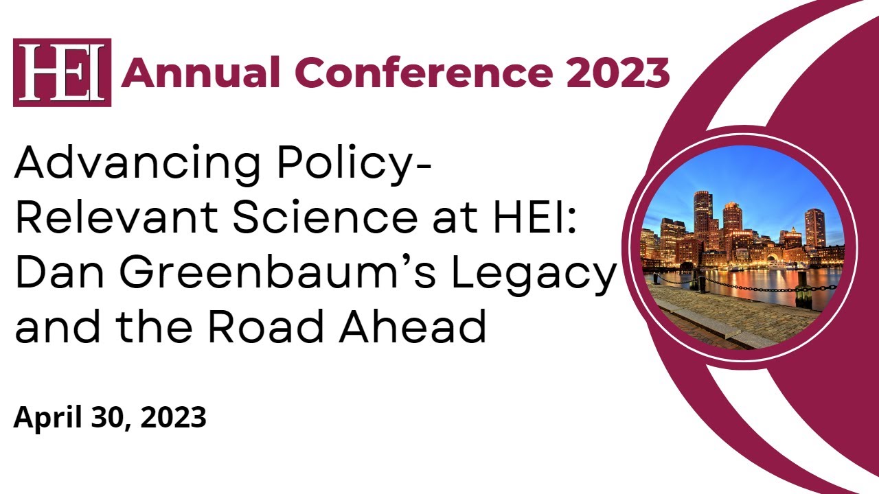 Advancing Policy-Relevant Science at HEI: Dan Greenbaum’s Legacy and ...