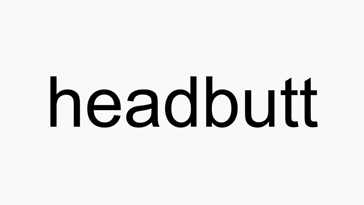 How to pronounce headbutt - YouTube