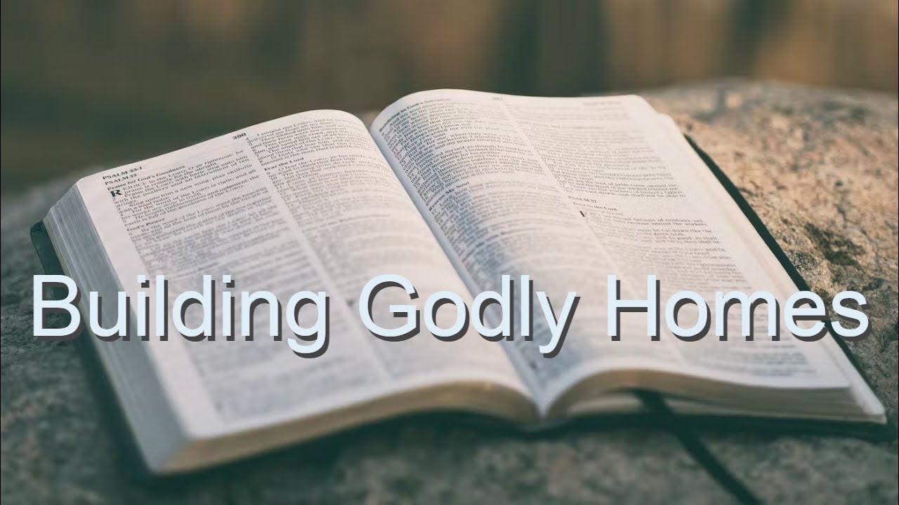 Building Godly Homes - YouTube