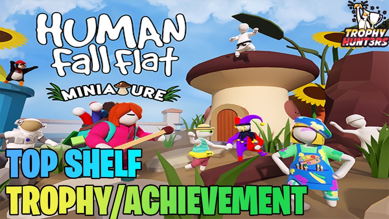Human Fall Flat: Miniature - Top Shelf Trophy/Achievement - YouTube