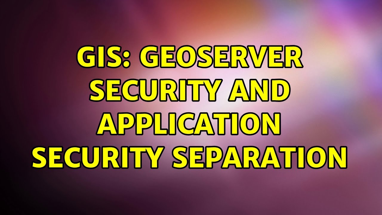 GIS: Geoserver security and application security separation - YouTube