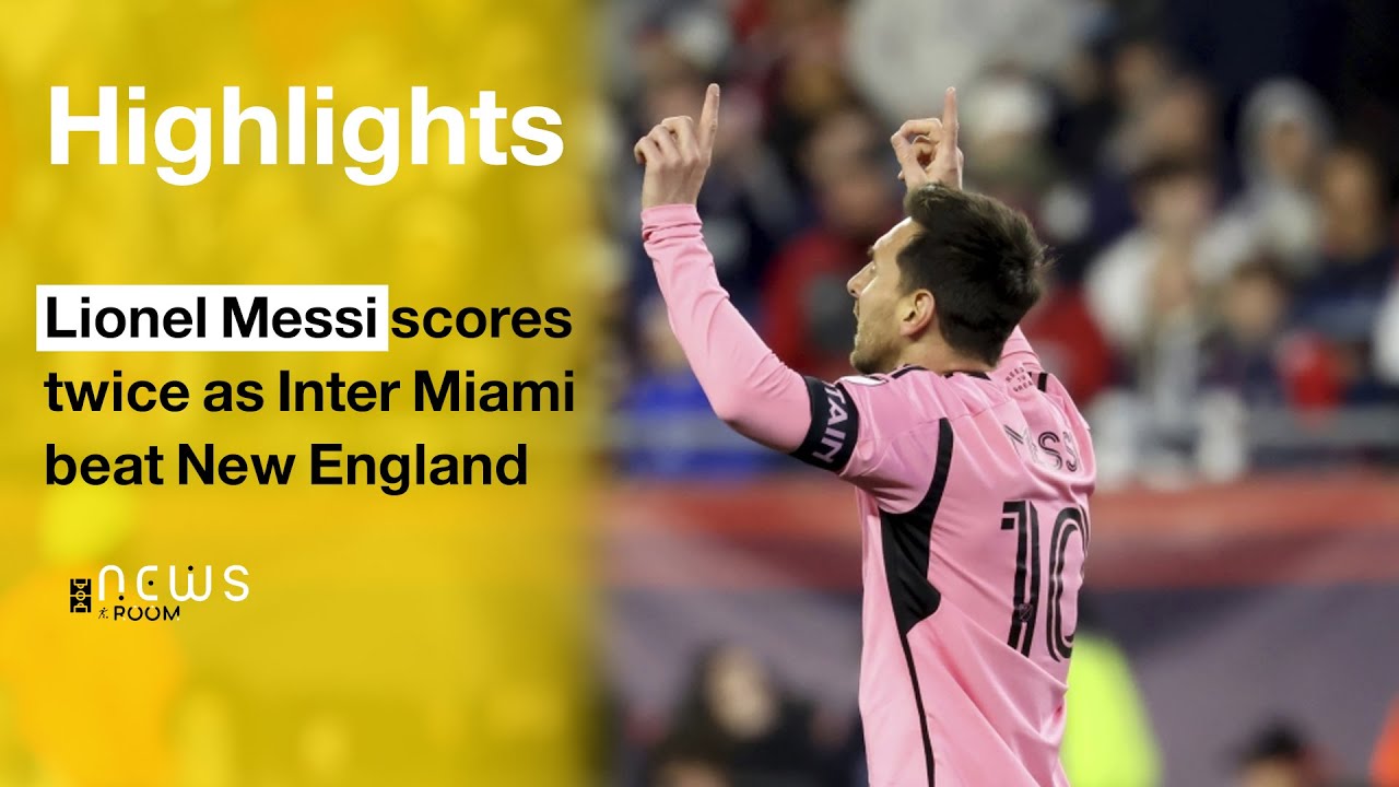 Highlights: Lionel Messi scores twice as Inter Miami beat New England ...