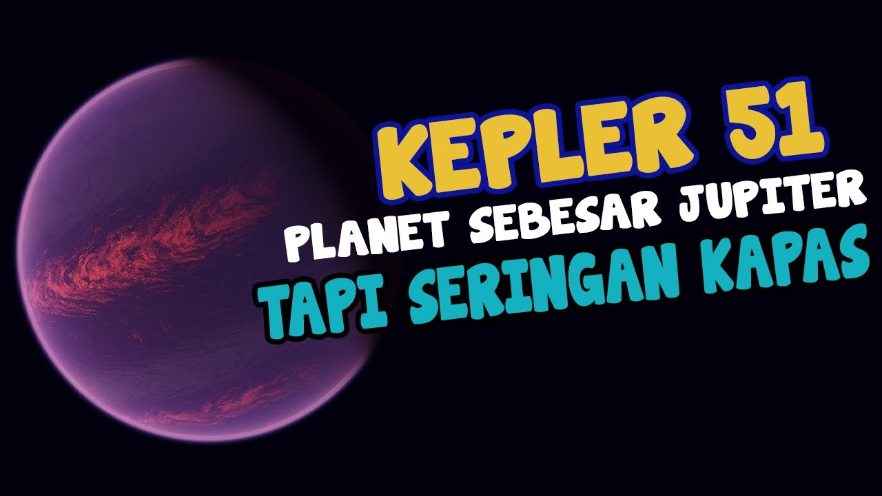 PLANET KEPLER 51, PLANET SEBESAR JUPITER TAPI SERINGAN KAPAS - YouTube