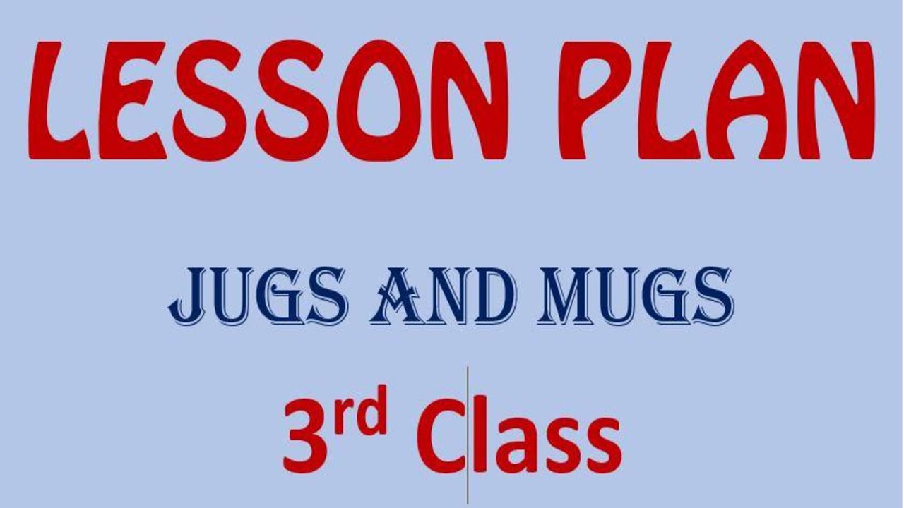 3rd CLASS LESSON PLAN / JUGS AND MUGS - YouTube