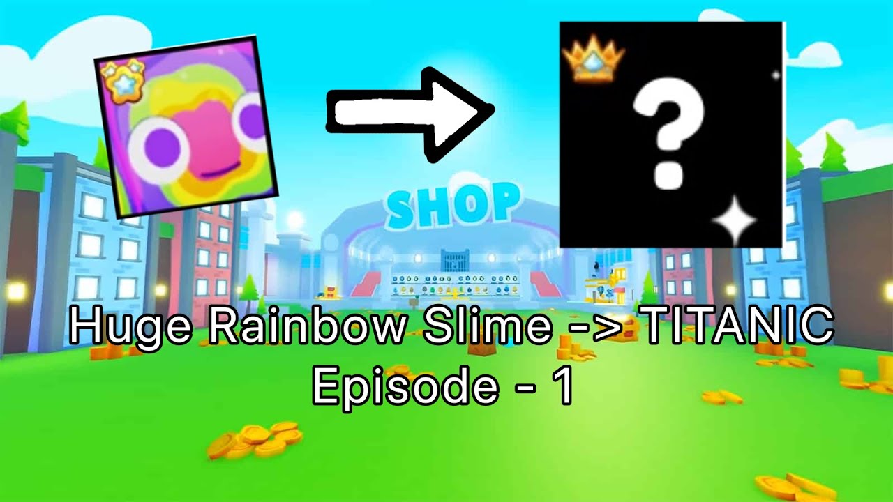 Huge Rainbow Slime to TITANIC | Pet Simulator X | Episode 1 (With ...