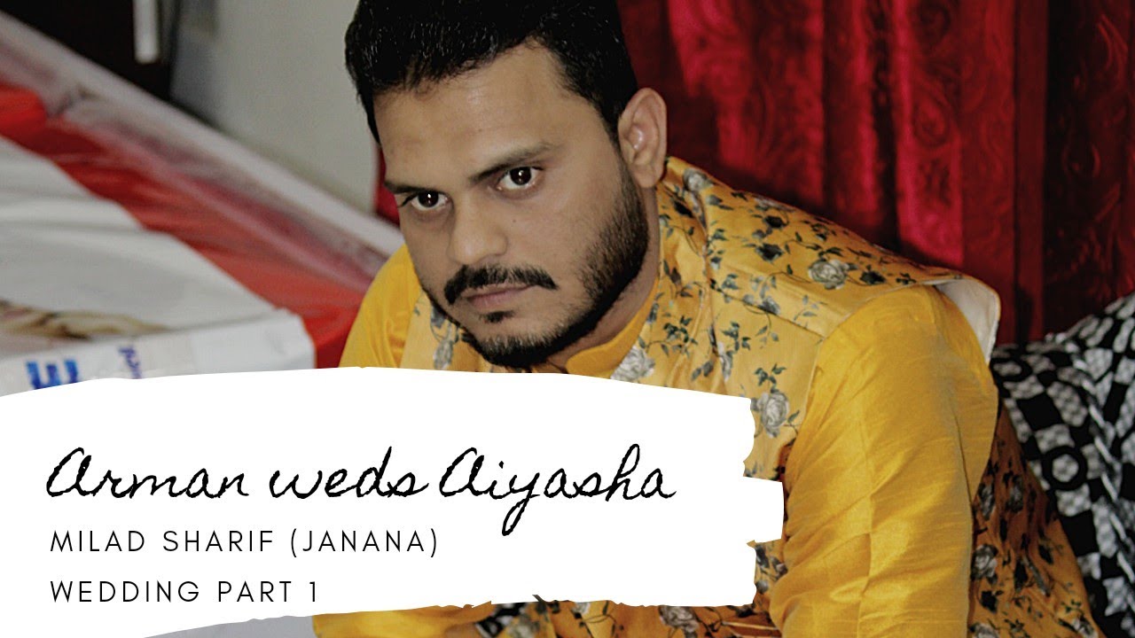 Arman Weds Aiyasha (PART1) | MILAD (JANANA) | WEDDING | The Ultimate ...