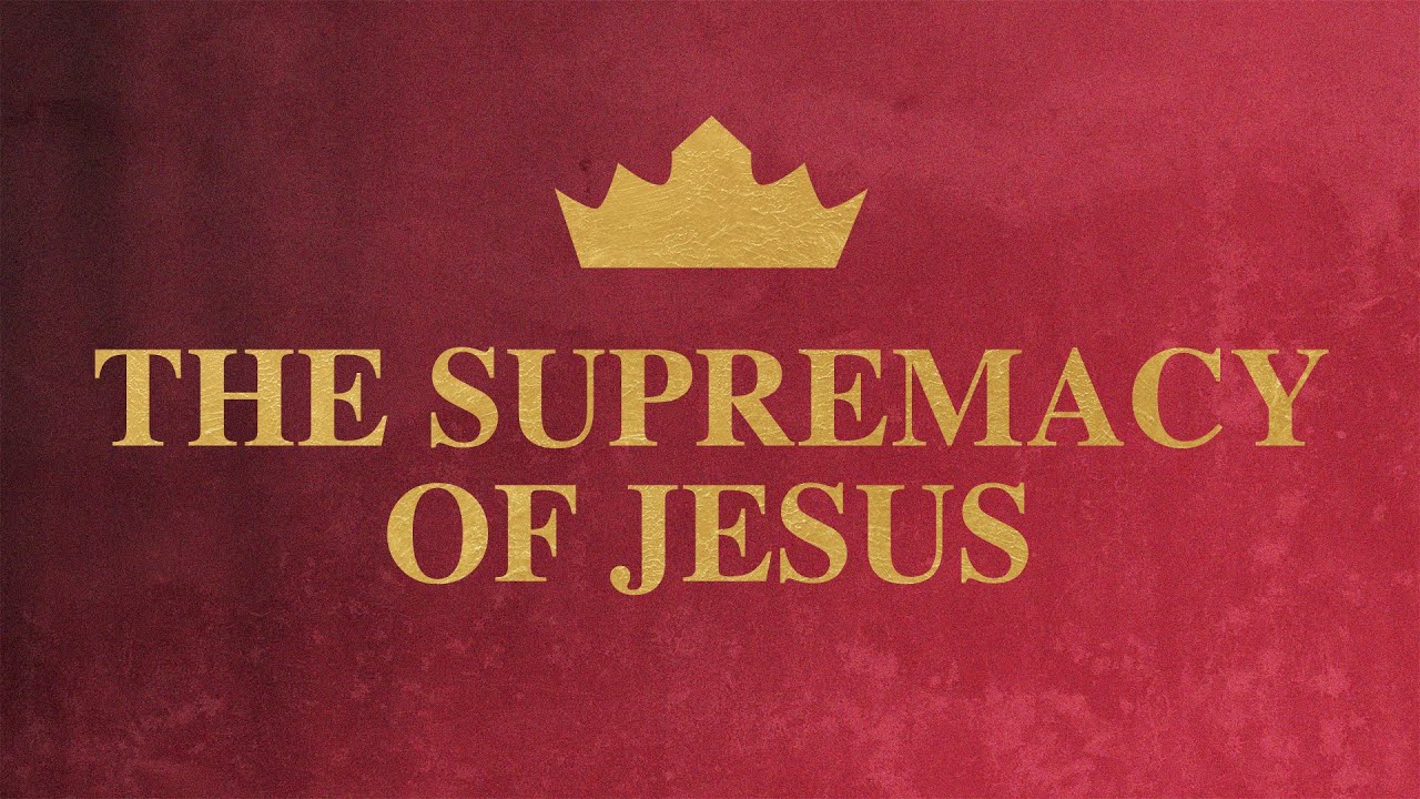 The Supremacy of Jesus - YouTube