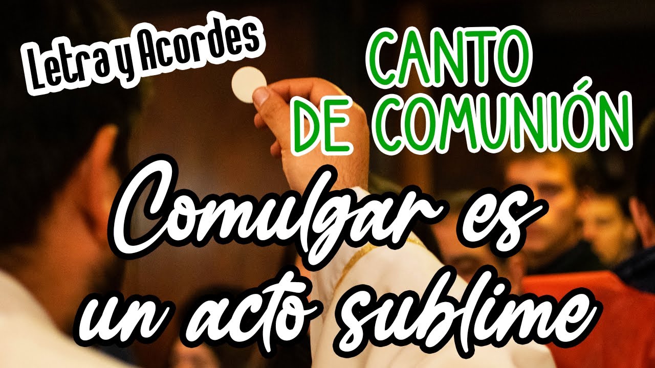 COMULGAR ES UN ACTO SUBLIME | Canto de Comunión | Canto para Misa - YouTube