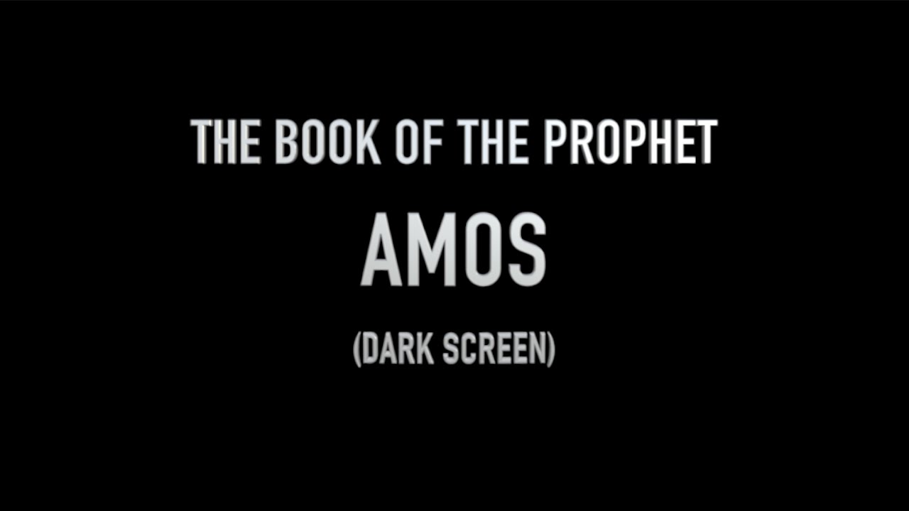 THE BOOK OF THE PROPHET AMOS (DARK SCREEN) - YouTube