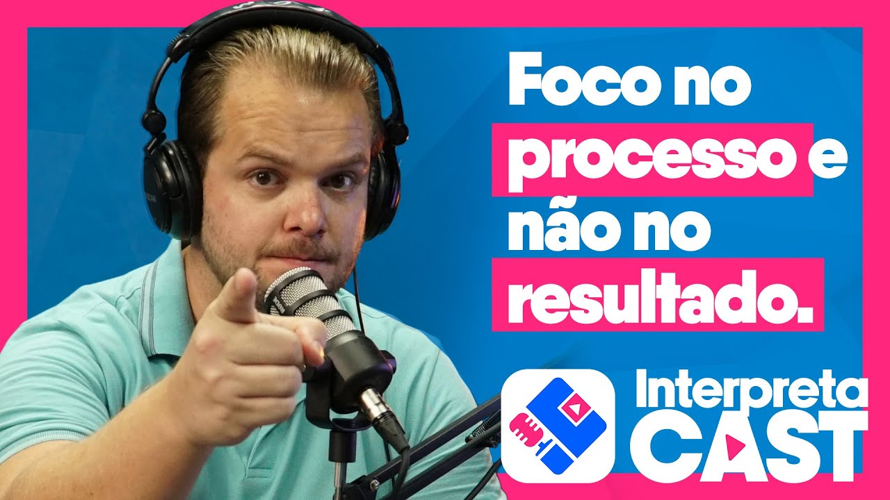 InterpretaCAST - Foco no processo e não no resultado (ep. 29) - YouTube