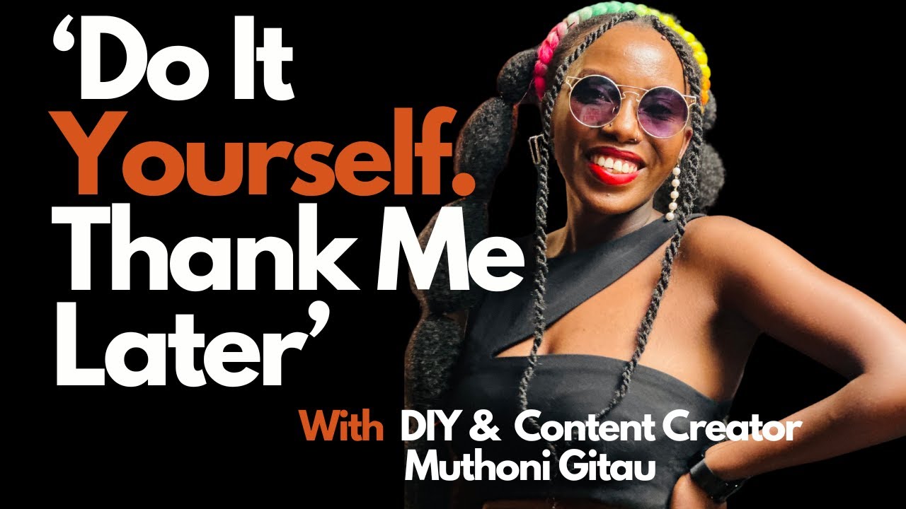 Muthoni Gitau The Queen of DIY; Can Couples/Friends Succeed in shared business, content creation ...