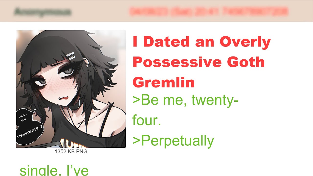 I Dated an Overly Possessive Goth Gremlin | 4Chan Greentext Stories ...