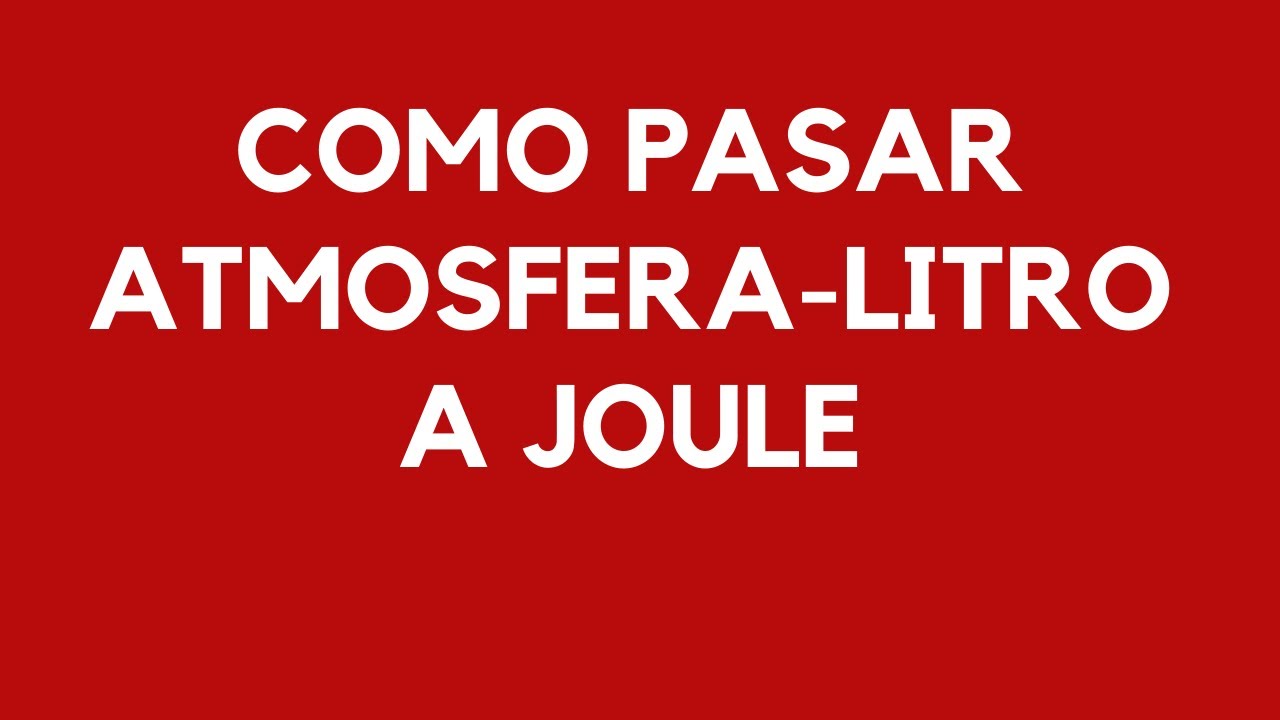 C mo Pasar Atm sfera Litro A Joule YouTube C mo Pasar Atm sfera Litro A Joule YouTube