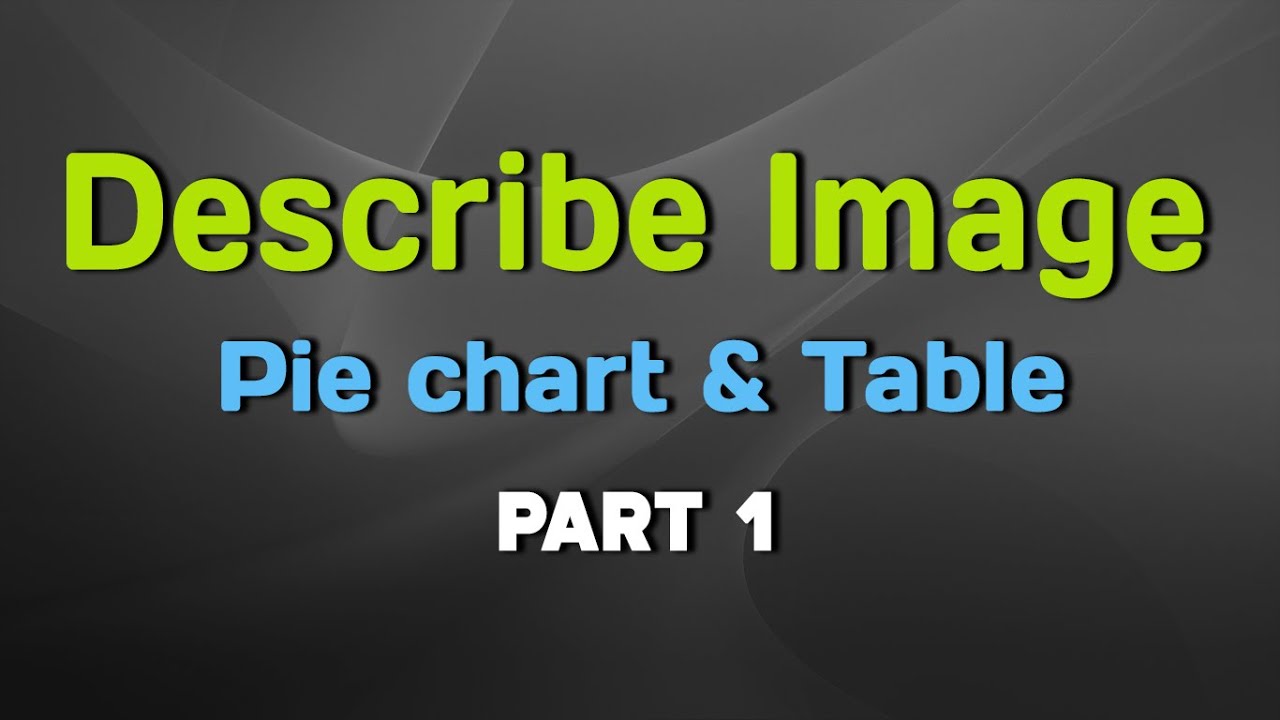 PTE Speaking : Describe Image - Pie chart & Table (Part 1) - YouTube