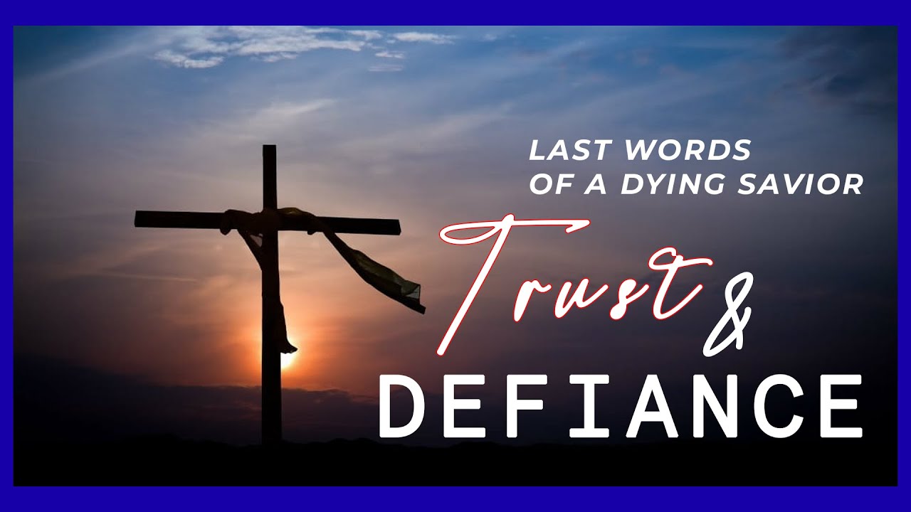Last words of a dying savior - TRUST & DEFIANCE - YouTube