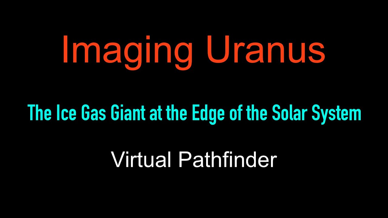 Imaging Uranus - The Ice Gas Giant at the Edge of the Solar System ...