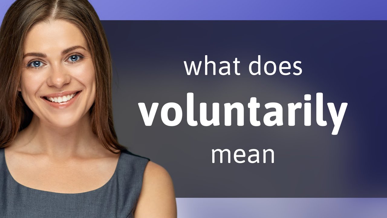 Voluntarily — VOLUNTARILY meaning - YouTube
