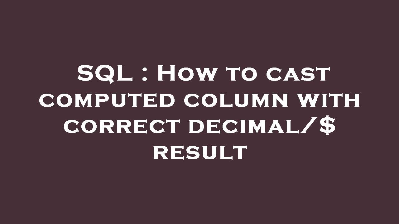 SQL How To Cast Computed Column With Correct Decimal Result YouTube sql-how-to-cast-computed-column-with-correct-decimal-result-youtube