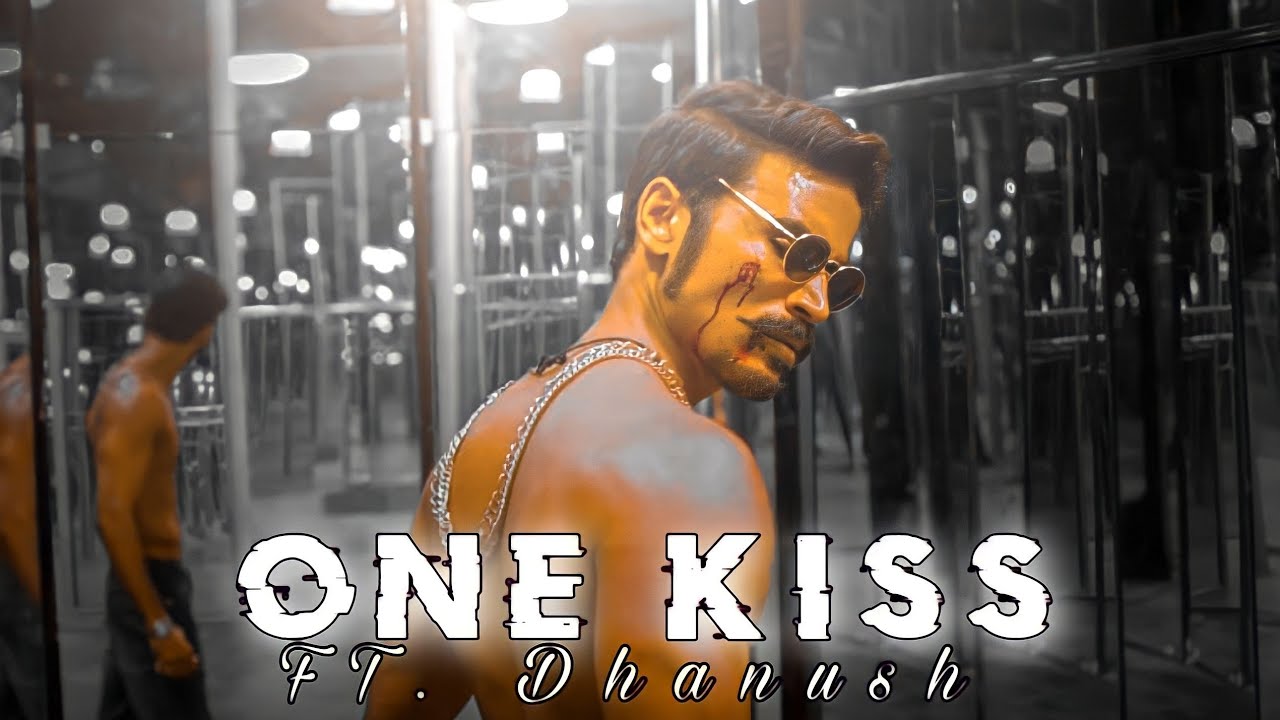 Dhanush || One kiss editing || WhatsApp status #dhanush #onekiss #editing #viral - YouTube