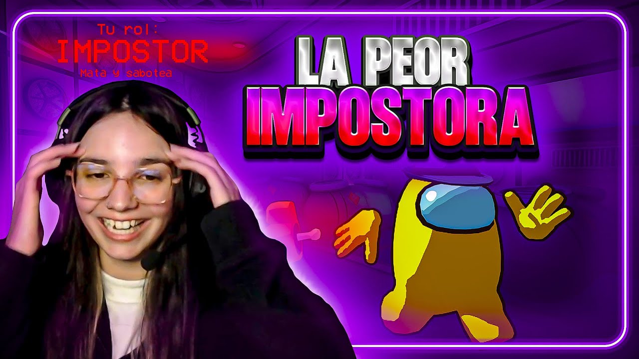 SOY LA PEOR IMPOSTORA | AMONG US 3D - YouTube