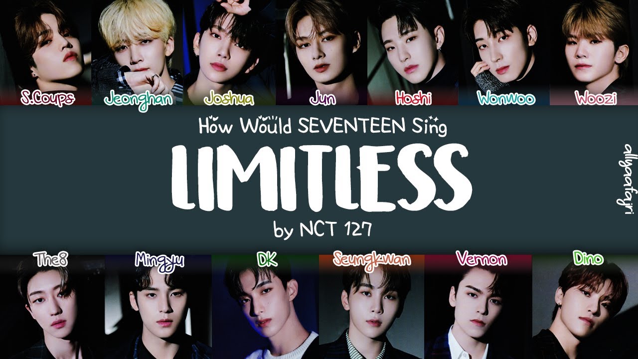 How Would SEVENTEEN Sing LIMITLESS by NCT 127? [HAN/ROM/ENG LYRICS ...