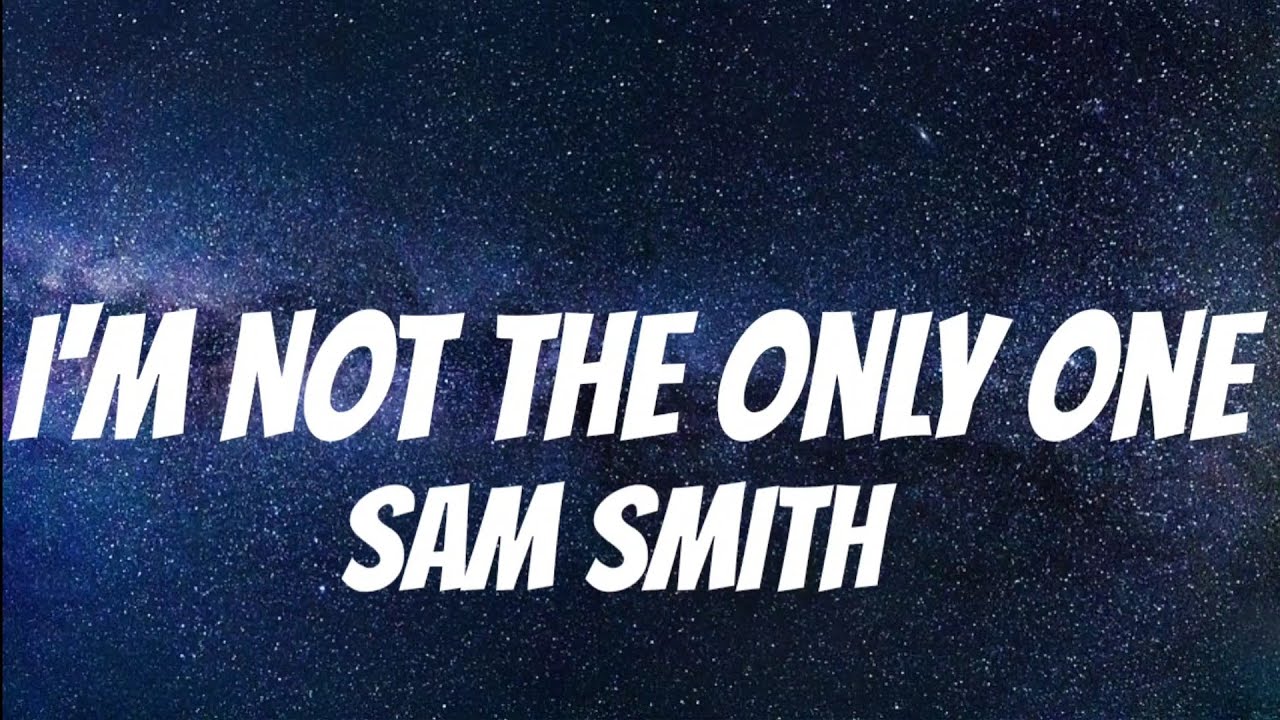 Sam Smith - I'm Not The Only One ( Lyrics ) - YouTube