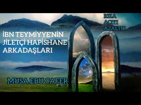 İBN TEYMİYYE'NİN JİLETÇİ HAPİSHANE ARKADAŞLARI - MUSA EBU CAFER