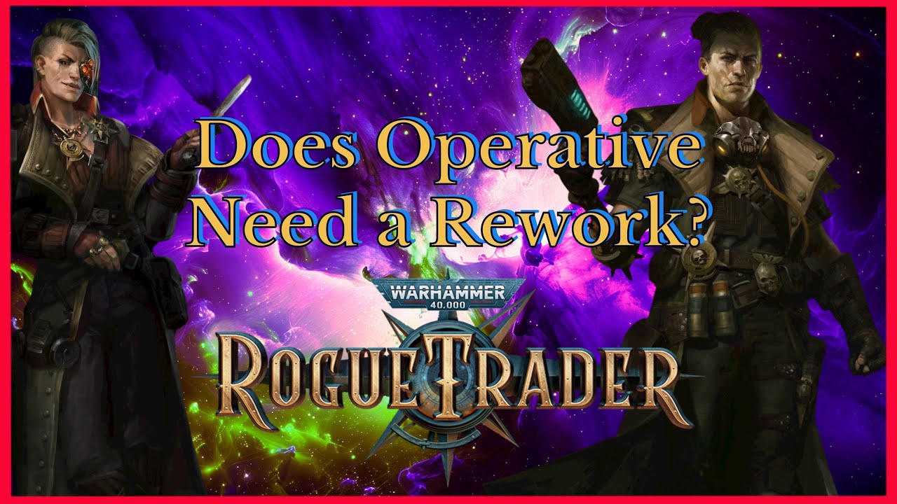 Does Operative need a rework in Rogue Trader? - YouTube
