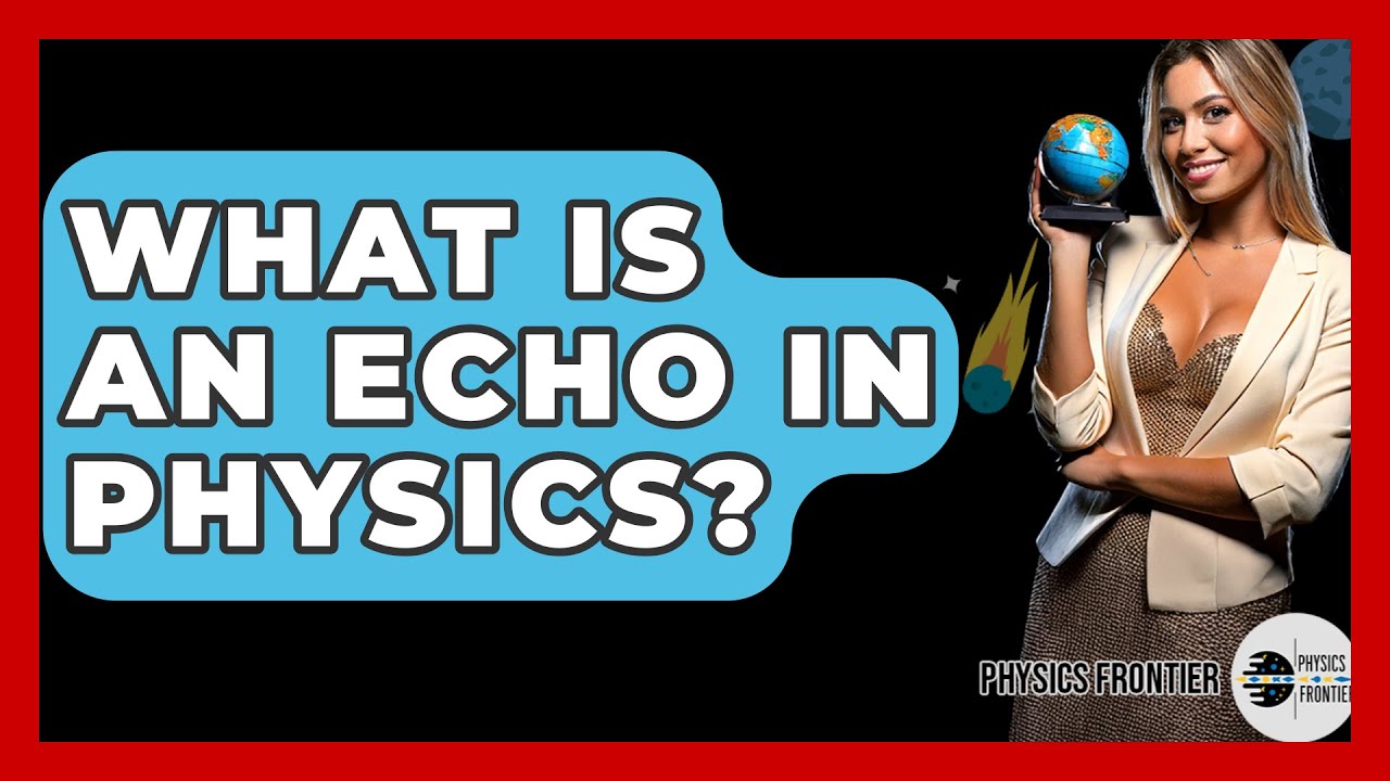 What Is An Echo In Physics? - Physics Frontier - YouTube