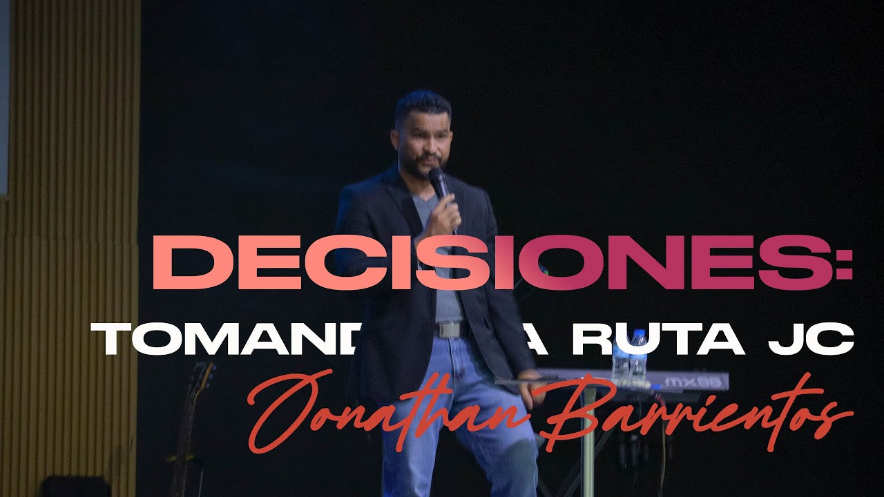 Decisiones : Tomando la Ruta JC | Jonathan Barrientos | CCM - YouTube