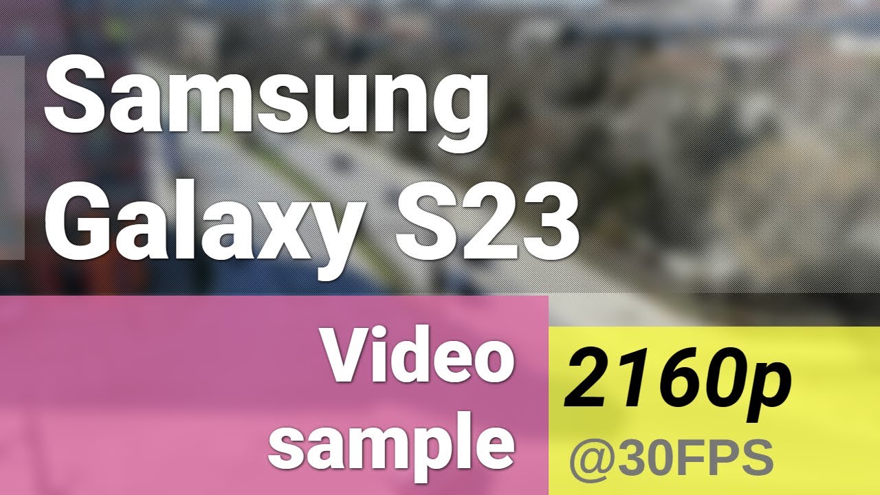 4K 2160p 30fps (main camera) - Samsung Galaxy S23 video sample - YouTube