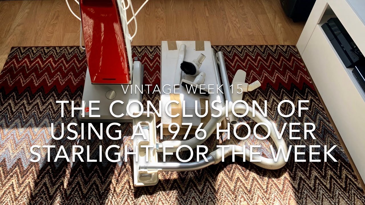 Vintage Week 15 The Conclusion Using A 1976 Hoover Starlight U2002 For ...