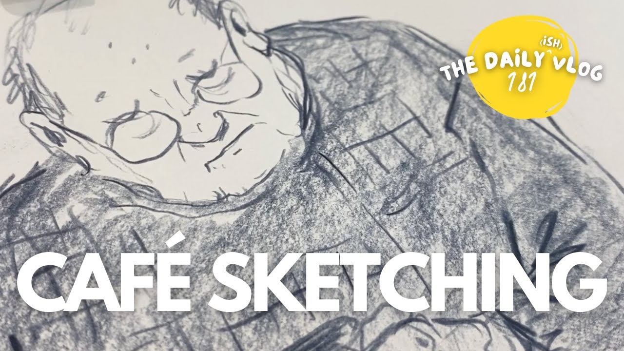 The Daily(ish) Vlog 181 - CAFE SKETCHING - taking the opportunity to ...