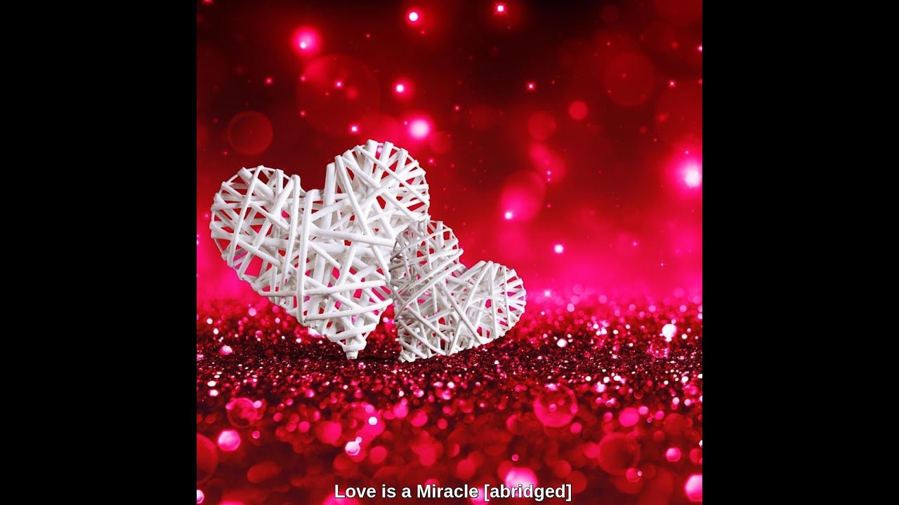 Love Is a Miracle [abridged] - YouTube