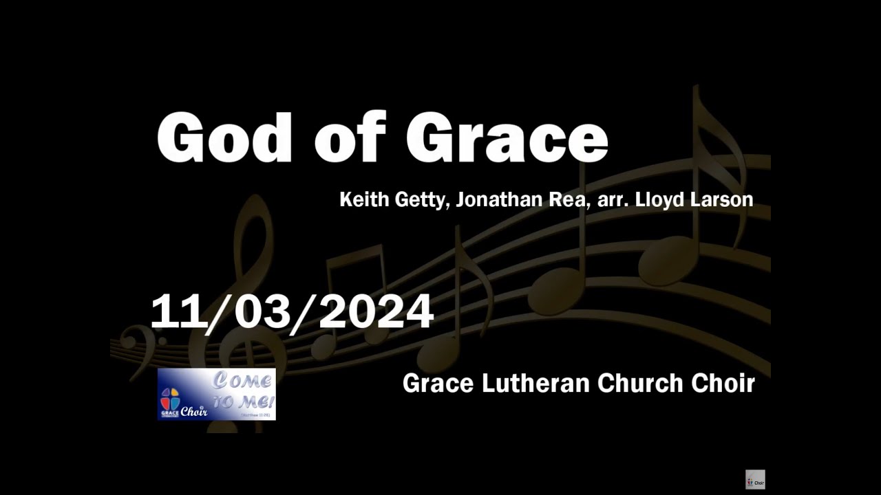 Worship Anthem 2024 / God of Grace / Grace Lutheran Church Choir / 2024 ...